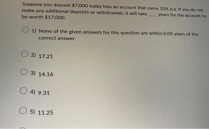 Solved Suppose you deposit $7,000 today into an account that | Chegg.com
