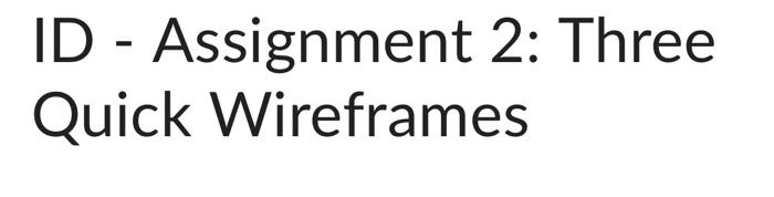 Solved ID - Assignment 2: Three Quick Wireframes | Chegg.com
