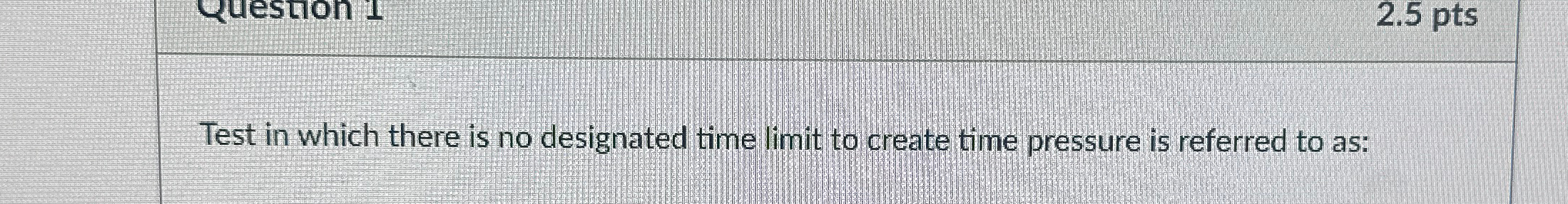 Solved Test in which there is no designated time limit to | Chegg.com