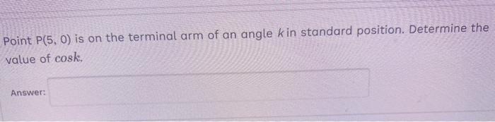 Solved Point P(5,0) is on the terminal arm of an angle k in | Chegg.com