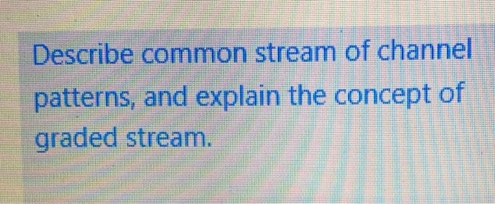 Solved Describe common stream of channel patterns, and | Chegg.com