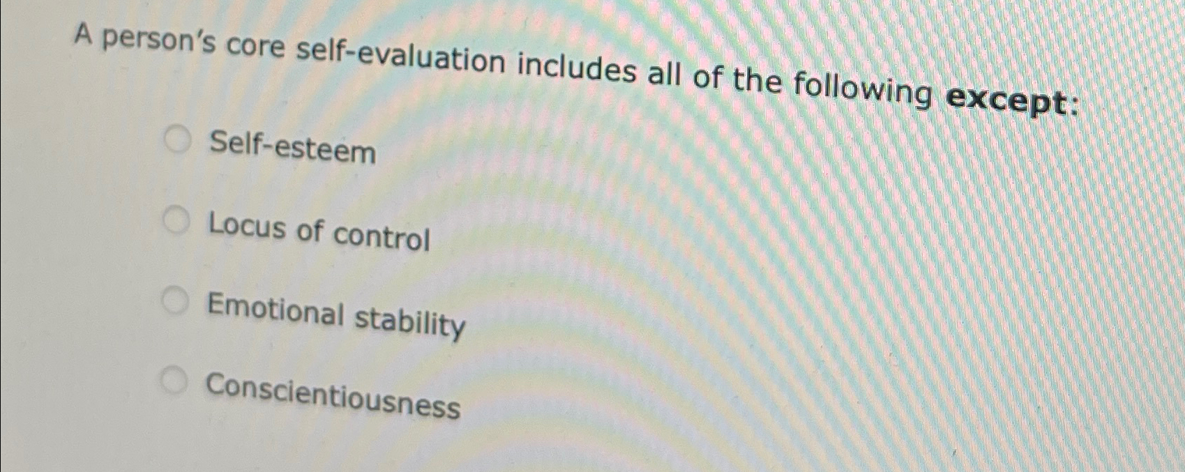 Solved A person's core self-evaluation includes all of the | Chegg.com