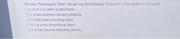Solved For any "Rectangular Data", we can say the following: | Chegg.com