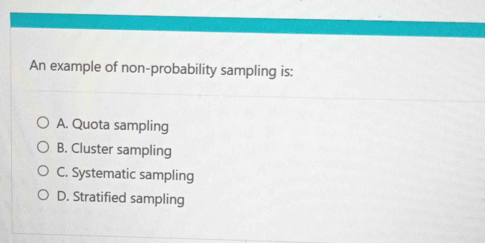 Solved An example of non-probability sampling is: A. Quota | Chegg.com