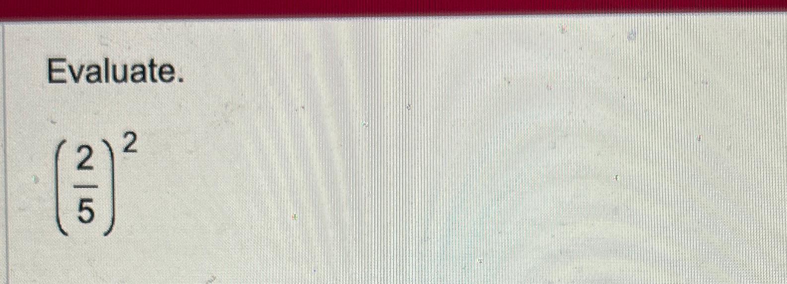 Solved Evaluate.(25)2 | Chegg.com