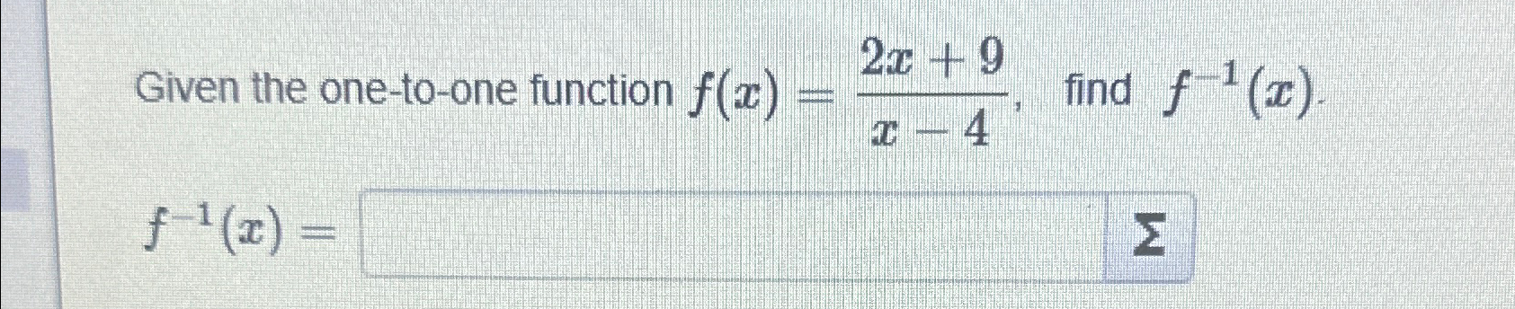 Solved Given the one-to-one function f(x)=2x+9x-4, ﻿find | Chegg.com
