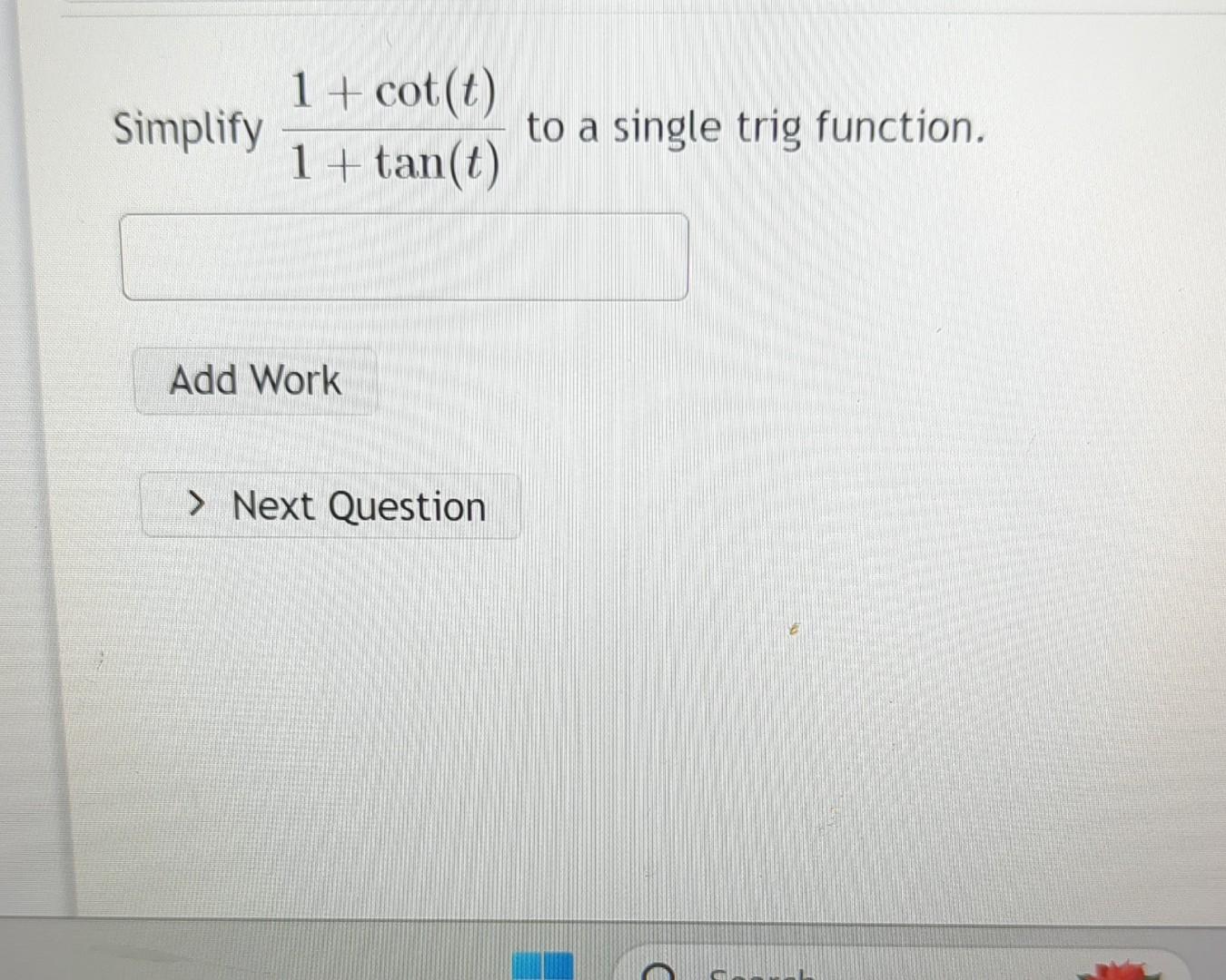 Solved Simplify 1+tan(t)1+cot(t) to a single trig function. | Chegg.com