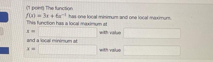 Solved ( 1 point) The function f(x)=3x+6x−1 has one local | Chegg.com