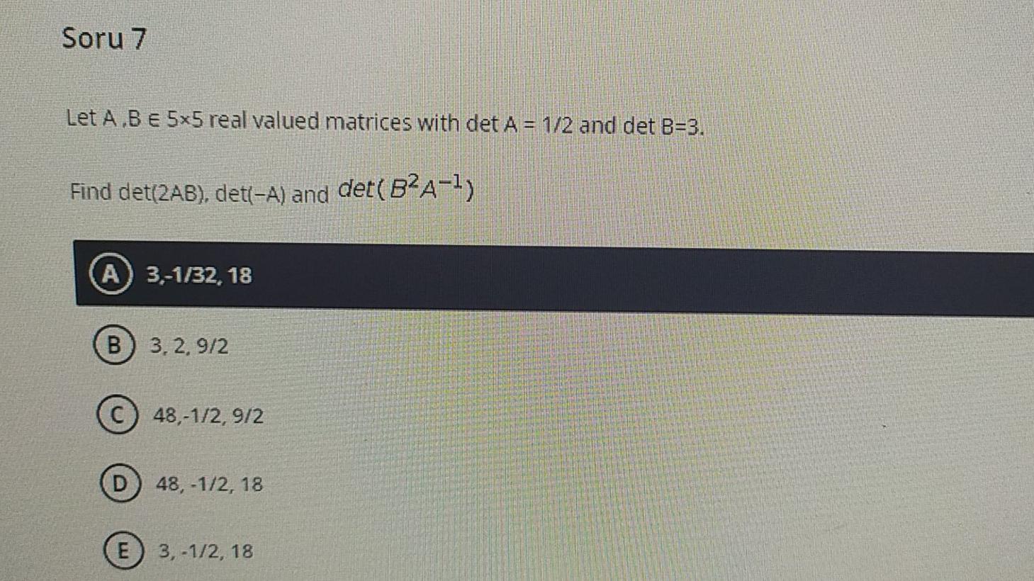 Solved Soru 7 Let A,B e 5x5 real valued matrices with det A | Chegg.com