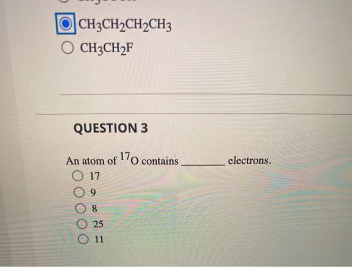 Solved CH3CH2CH2CH3 O CH3CH2F QUESTION 3 electrons. An atom | Chegg.com