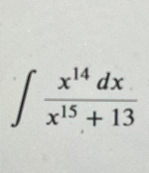 Solved ∫﻿﻿x14dxx15+13 | Chegg.com