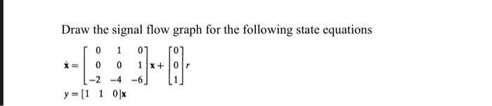Solved Draw the signal flow graph for the following state | Chegg.com