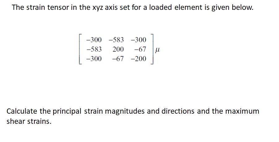 Solved The strain tensor in the xyz axis set for a loaded | Chegg.com
