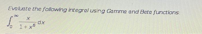 Solved Evaluate the following integral using Gamma and Beta | Chegg.com
