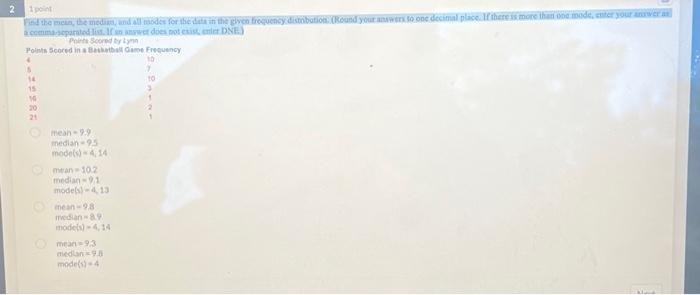 Solved 2 1 point Find the mean, the median, and all modes | Chegg.com