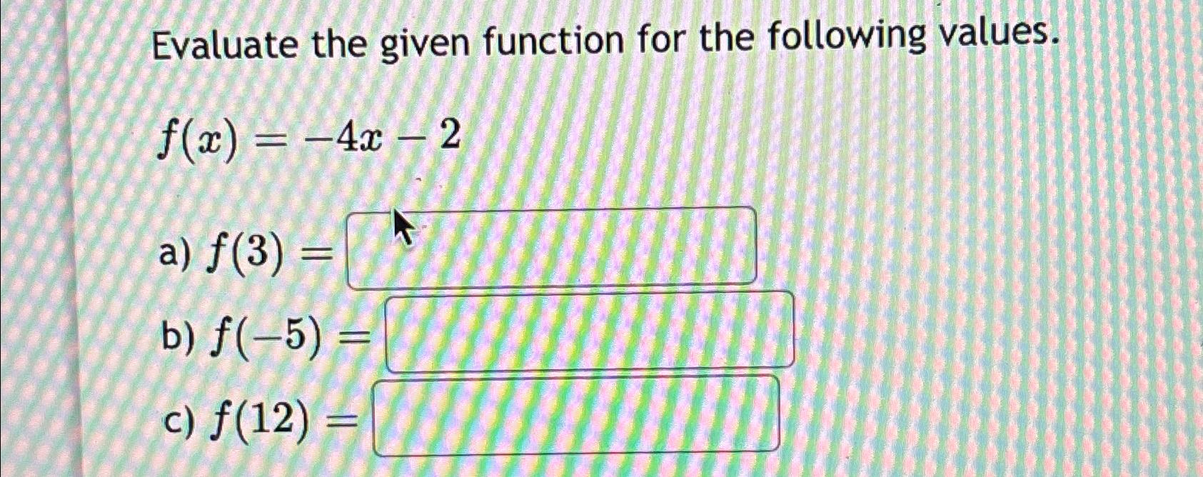 Solved Evaluate the given function for the following | Chegg.com