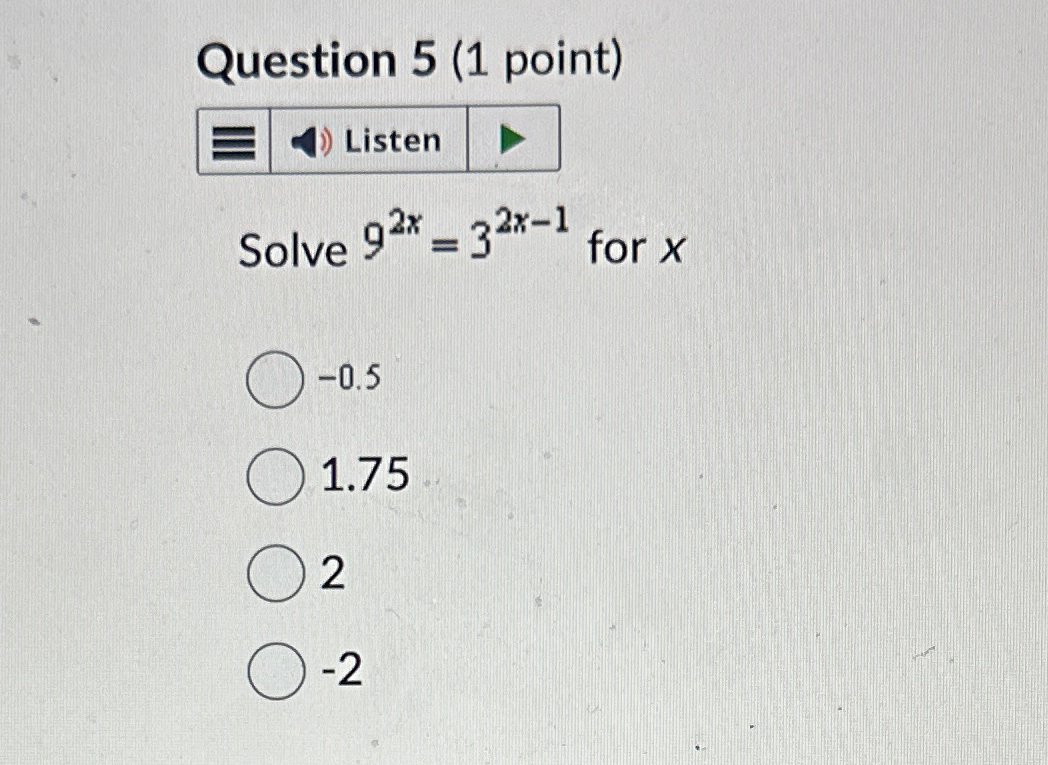 Solved Question 5 (1 ﻿point)Solve 92x=32x-1 ﻿for | Chegg.com