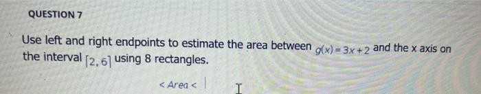 Solved QUESTION 7 Use left and right endpoints to estimate | Chegg.com