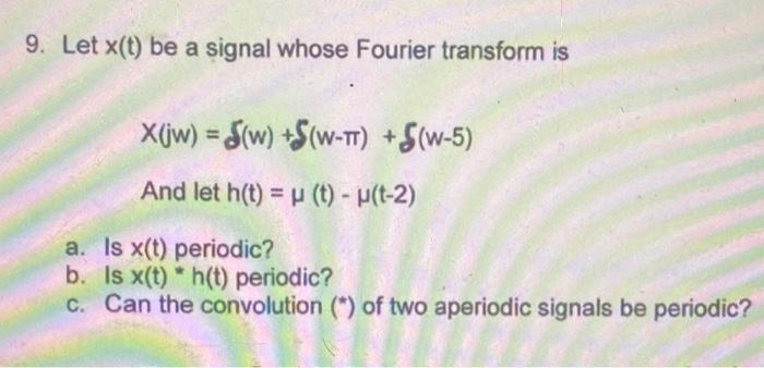 Solved 9. Let x(t) be a signal whose Fourier transform is | Chegg.com