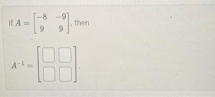 Solved If A=[−89−99] A−1=[ | Chegg.com