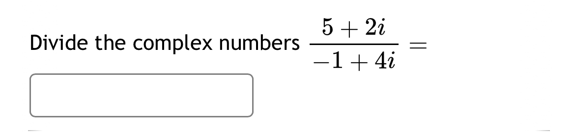 Solved Divide the complex numbers 5+2i-1+4i= | Chegg.com