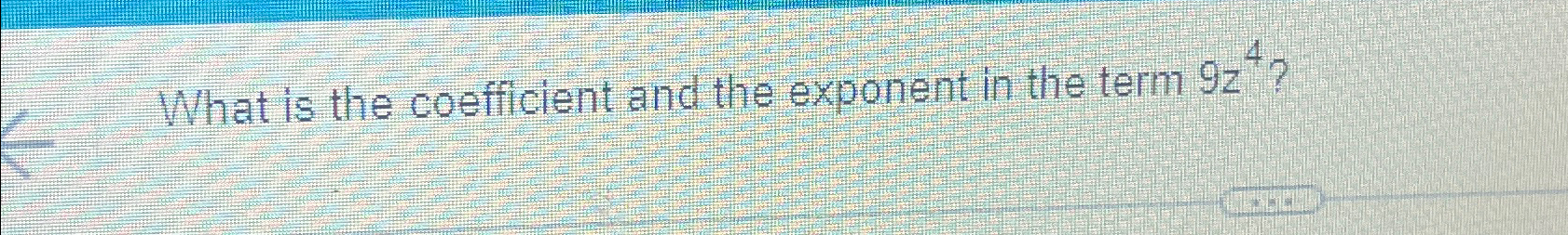 Solved What is the coefficient and the exponent in the term | Chegg.com