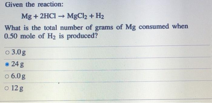 Solved Given the reaction: Mg + 2HCI → → MgCl2 + H2 What is | Chegg.com