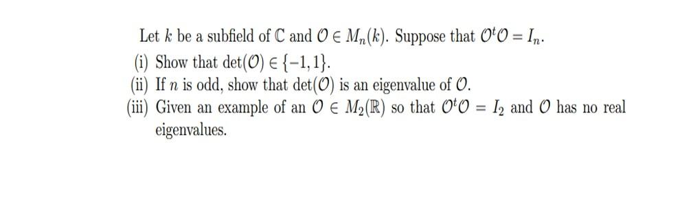 Solved Let k be a subfield of C and O∈Mn(k). Suppose that | Chegg.com