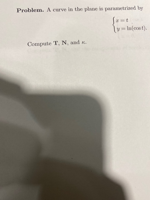 Solved Problem. A curve in the plane is parametrized by (x=t | Chegg.com