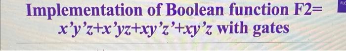 Solved Implementation of Boolean function F2= | Chegg.com