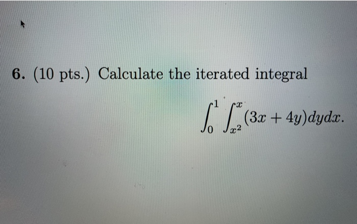 Solved 6. (10 pts.) Calculate the iterated integral [ (32 + | Chegg.com