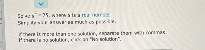 Solved Solve u2=25, where u is a real number. Simplify your | Chegg.com