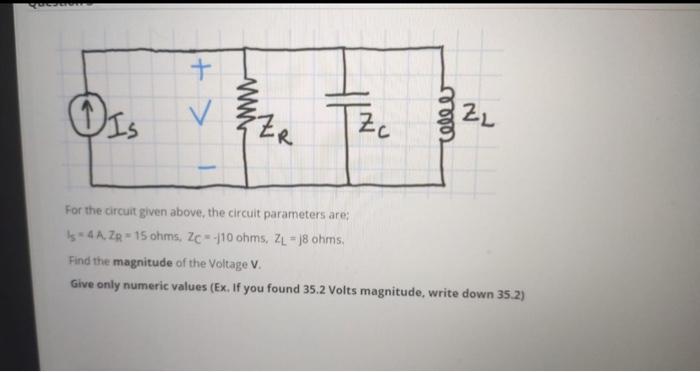 Solved + Is v ZR | Zc ZL For the circuit given above, the | Chegg.com