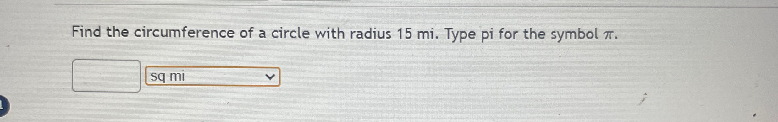 Solved Find the circumference of a circle with radius 15mi. | Chegg.com