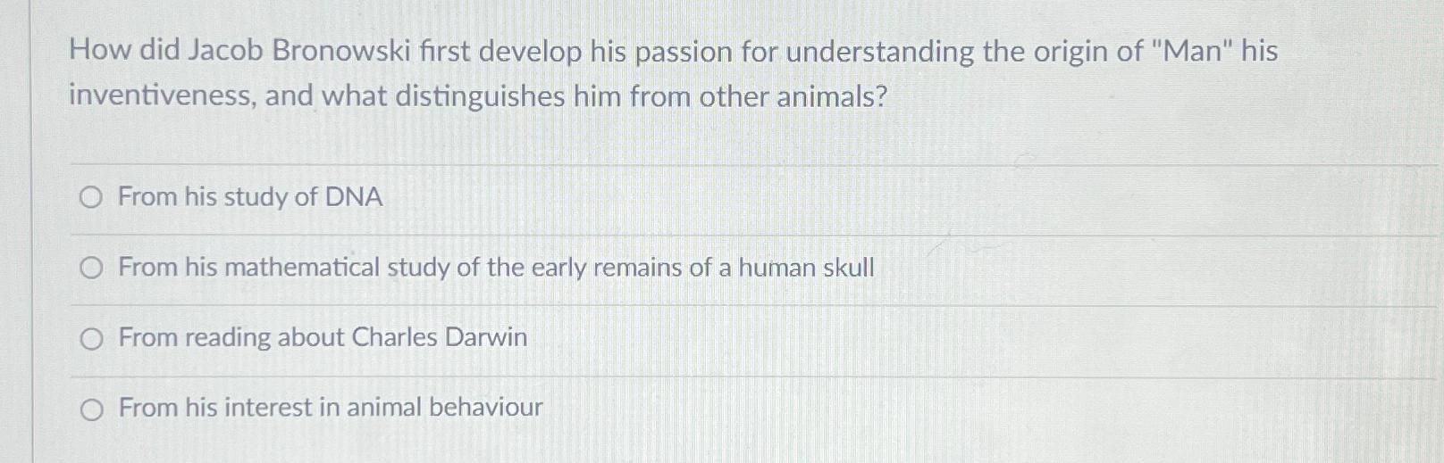 Solved How did Jacob Bronowski first develop his passion for | Chegg.com