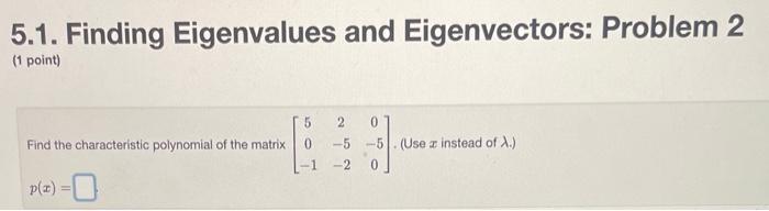 Solved 5.1. Finding Eigenvalues and Eigenvectors: Problem 2 | Chegg.com