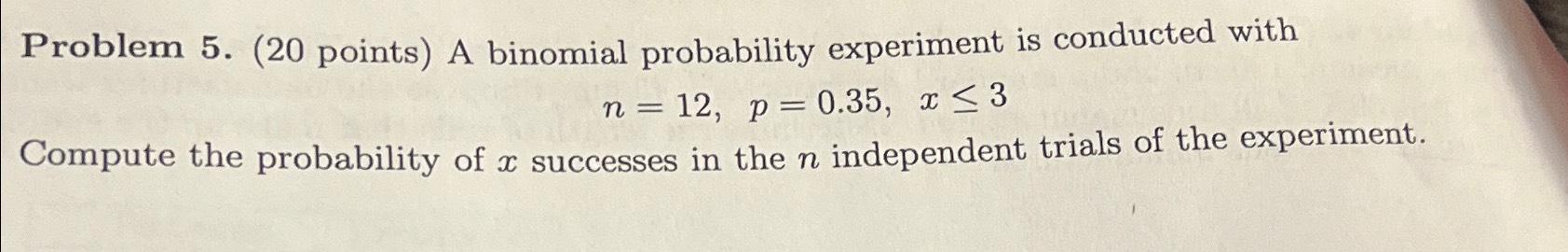 Solved Problem 5. (20 ﻿points) ﻿A binomial probability | Chegg.com