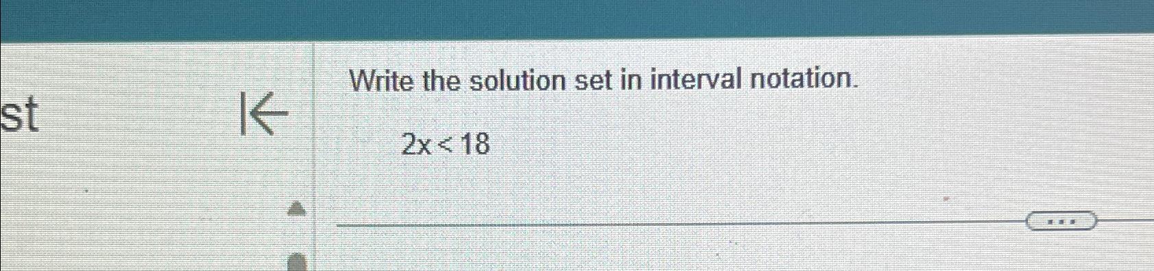 Solved Write the solution set in interval notation.2x