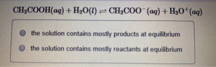 Solved CH3COOH(aq) + H2O(1)=CH3COO- (aq) +H30+(aq) the | Chegg.com