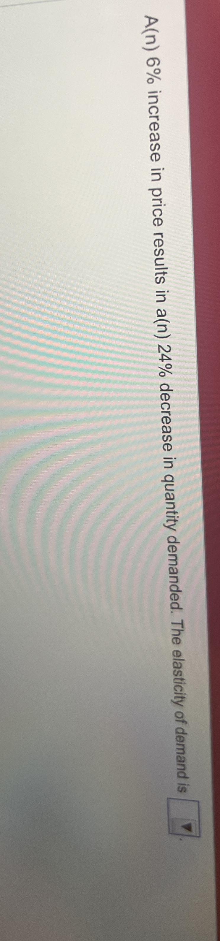 Solved A(n)6% ﻿increase in price results in a(n)24% | Chegg.com