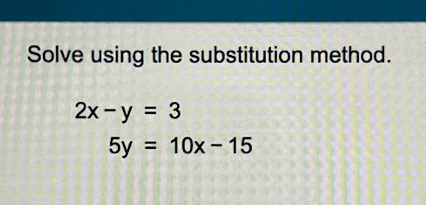 Solved Solve using the substitution method.2x-y=35y=10x-15 | Chegg.com