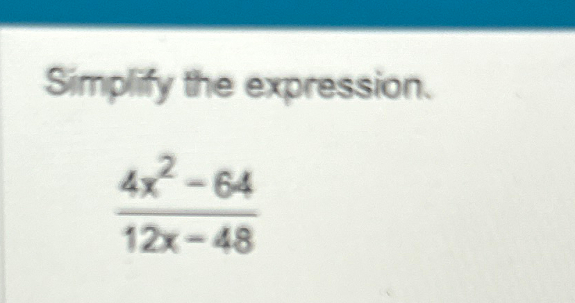 Solved Simplify the expression.4x2-6412x-48 | Chegg.com
