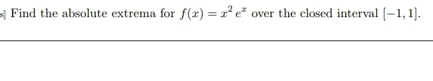 Solved s] ﻿Find the absolute extrema for f(x)=x2ex ﻿over the | Chegg.com