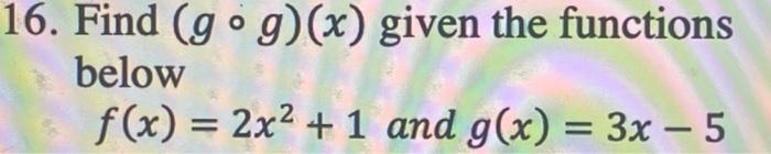 Solved 6. Find (g∘g)(x) given the functions below f(x)=2x2+1 | Chegg.com
