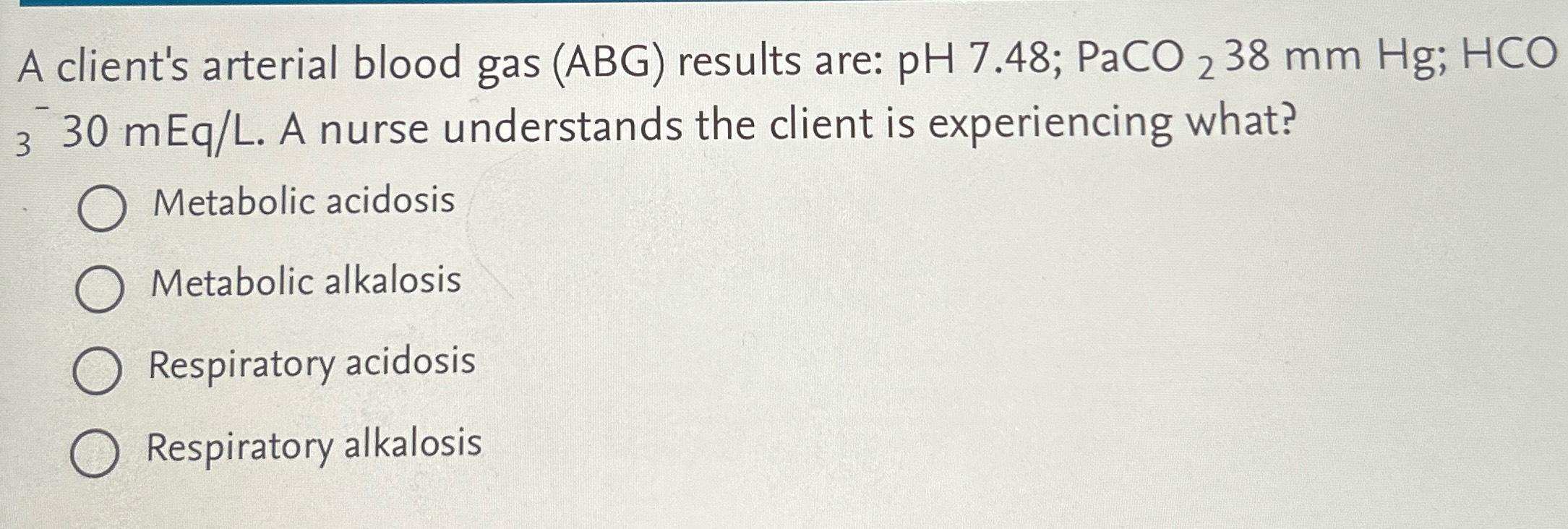 Solved A client's arterial blood gas (ABG) ﻿results are: | Chegg.com