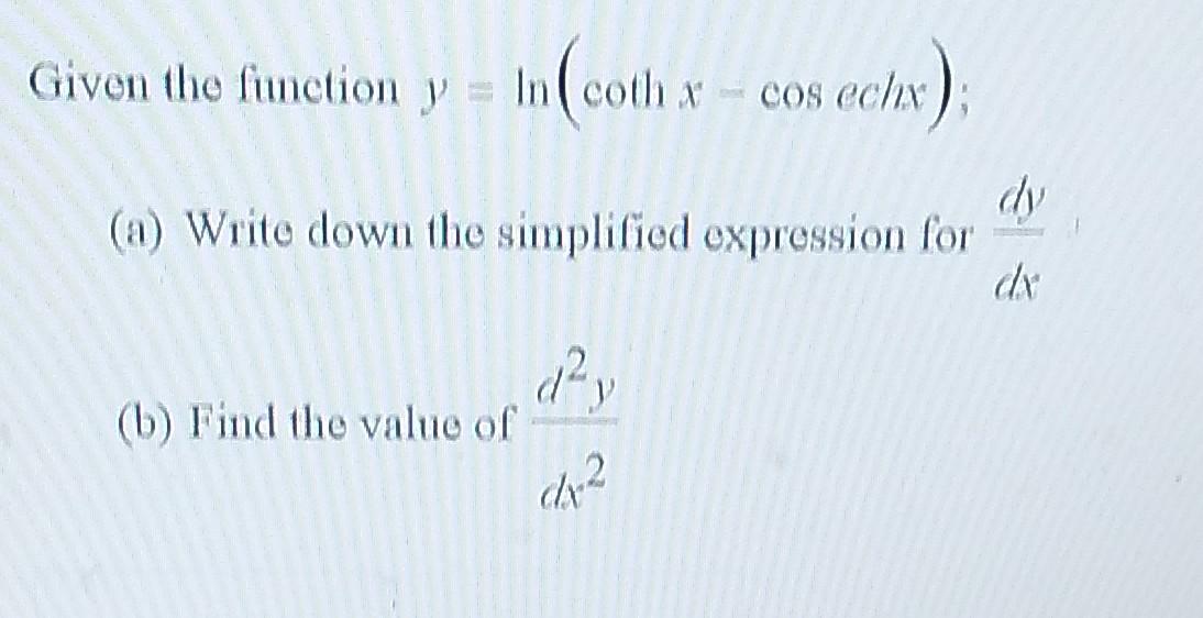 Solved Given the function y = In (coth x - cos echx echx); | Chegg.com