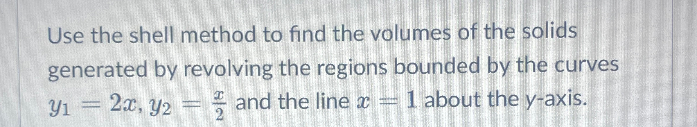 Solved Use the shell method to find the volumes of the | Chegg.com