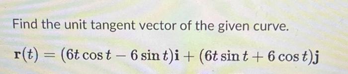 Solved Find the unit tangent vector of the given curve. r(t) | Chegg.com