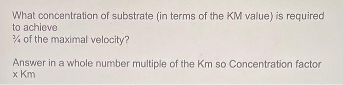 Solved What concentration of substrate (in terms of the KM | Chegg.com