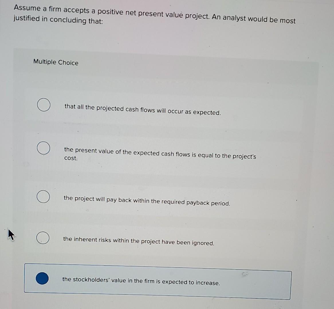 Solved Assume A Firm Accepts A Positive Net Present Value Chegg